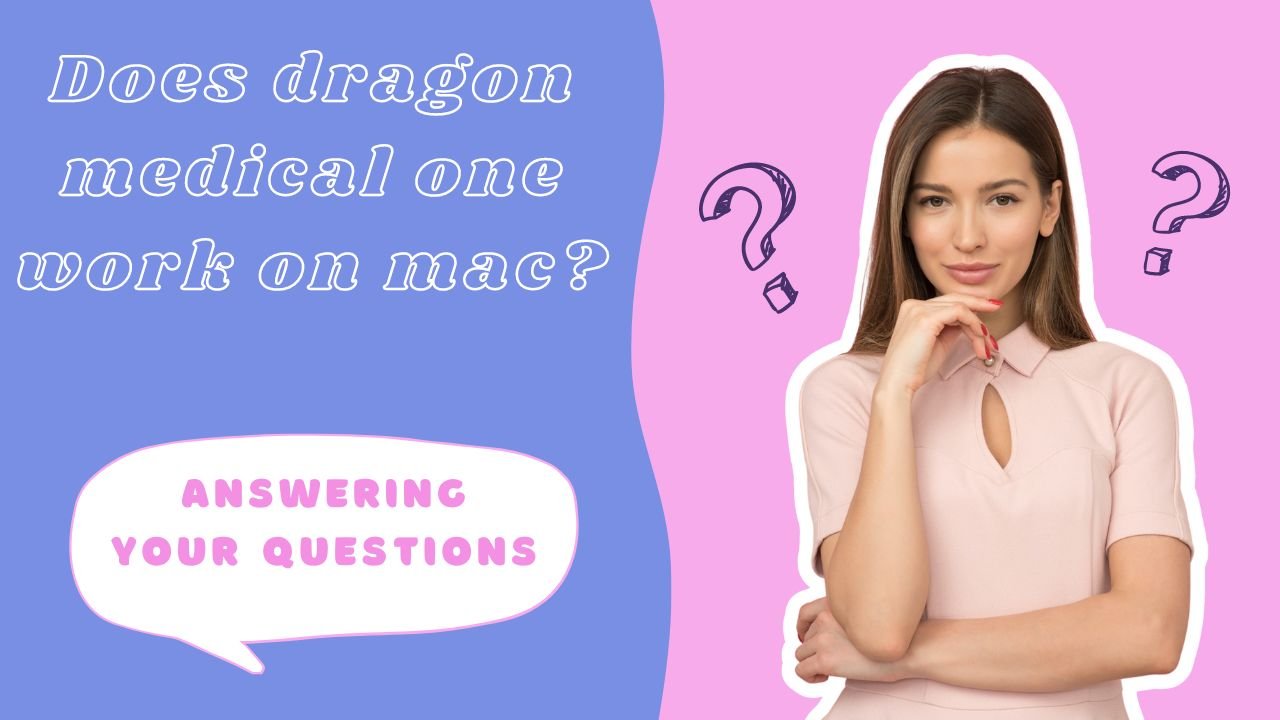 Can You Use Dragon Medical One On Mac? Get Your Answer